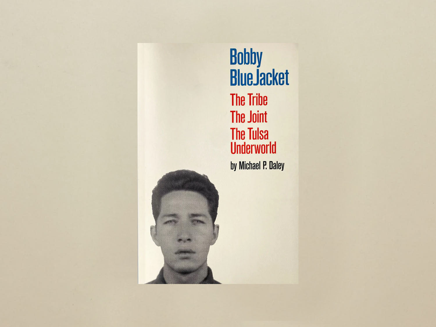 Michael P. Daley, Bobby BlueJacket: The Tribe, The Joint, The Tulsa Un ...